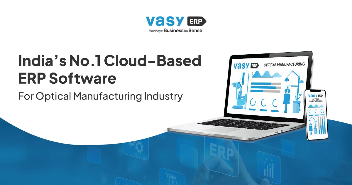 India's #1 Cloud-Based ERP Software for optical Manufacturing -VasyERP!
