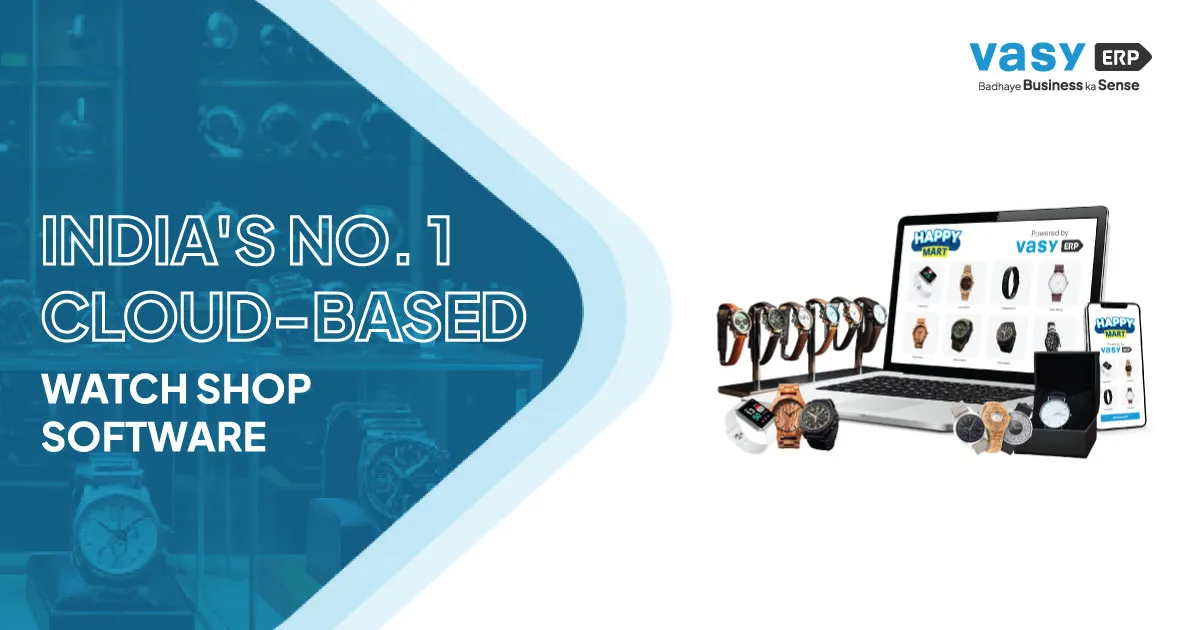 India's #1 Cloud-Based Watch Shop Software – VasyERP!